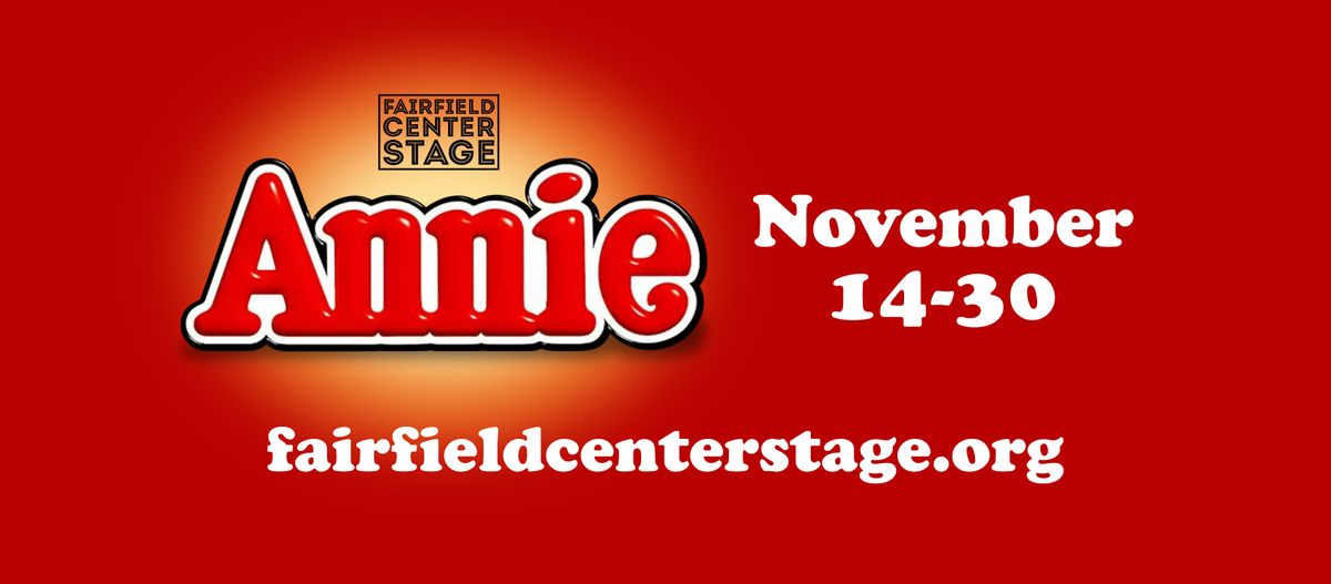 Fairfield Center Stage presents ANNIE -- Sun Nov 23 @ 4pm at First ...
